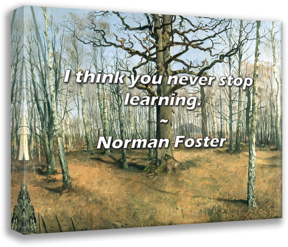 World Menagerie Artsy Quote "I think you never stop learning." By Norman Foster Gallery Wrapped ...